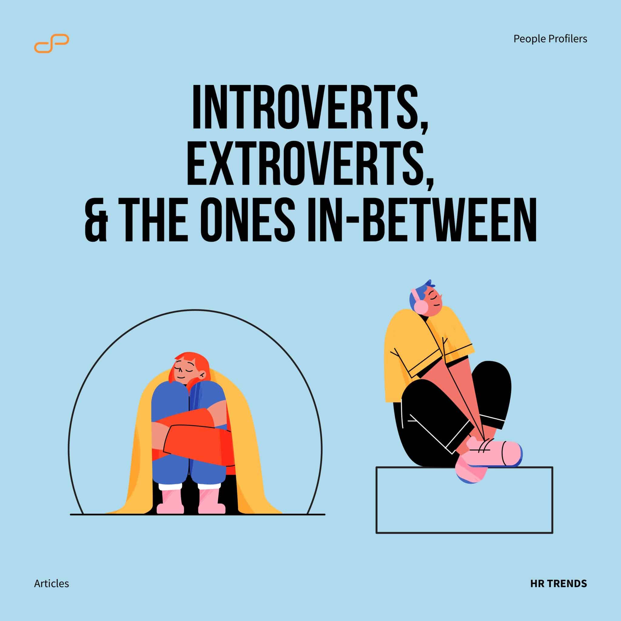 Introverts, Extroverts & the ones in-between - People Profilers